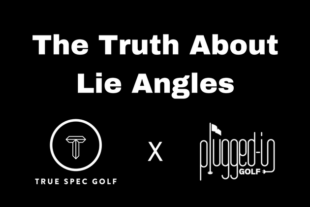 The Truth About Lie Angles - Plugged In Golf