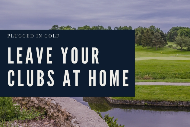 Golf Without Your Clubs - Plugged In Golf