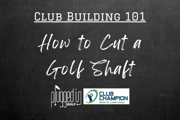 How to Cut a Golf Shaft - Golf Club Building 101 - Plugged In Golf