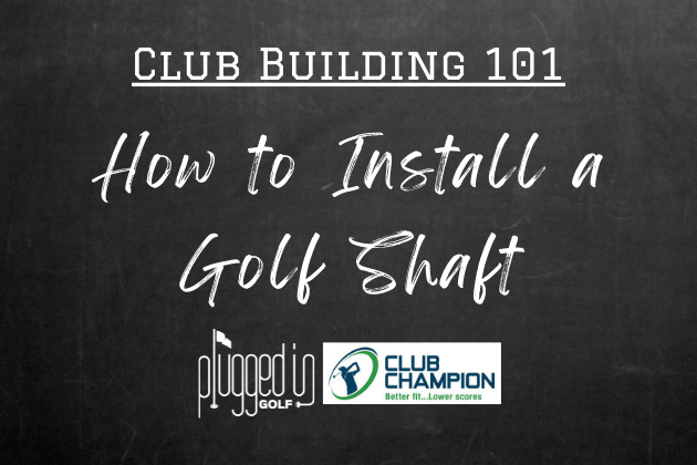 How to Install a Shaft - Golf Club Building 101 - Plugged In Golf