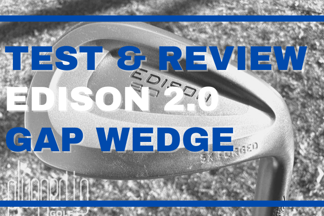 Test & Review the Edison 2.0 Gap Wedge - Plugged In Golf