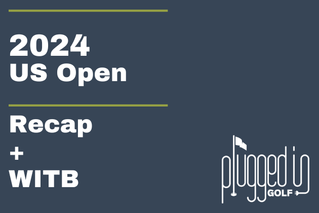The 2024 US Open Recap - Plugged In Golf